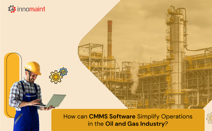 Why CMMS Software for Oil & Gas Industry | InnoMaint CMMS